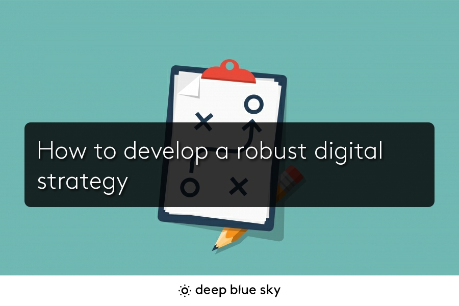 How to develop a robust digital strategy, Free Digital Strategy Advice